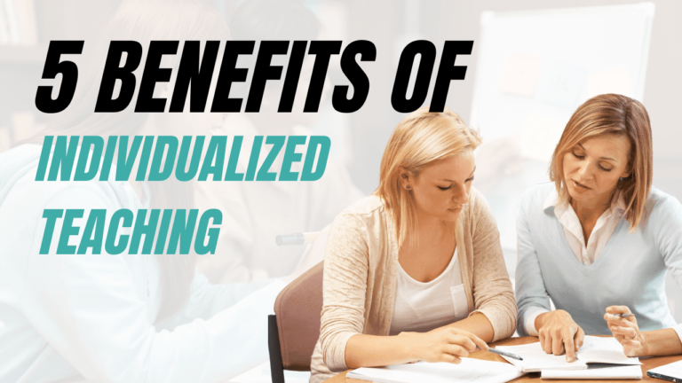 Best 5 Benefits Of Individualized Teaching